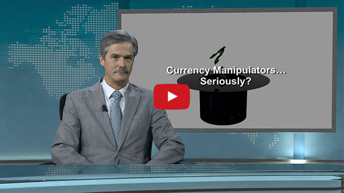 Currency Manipulators…Seriously?